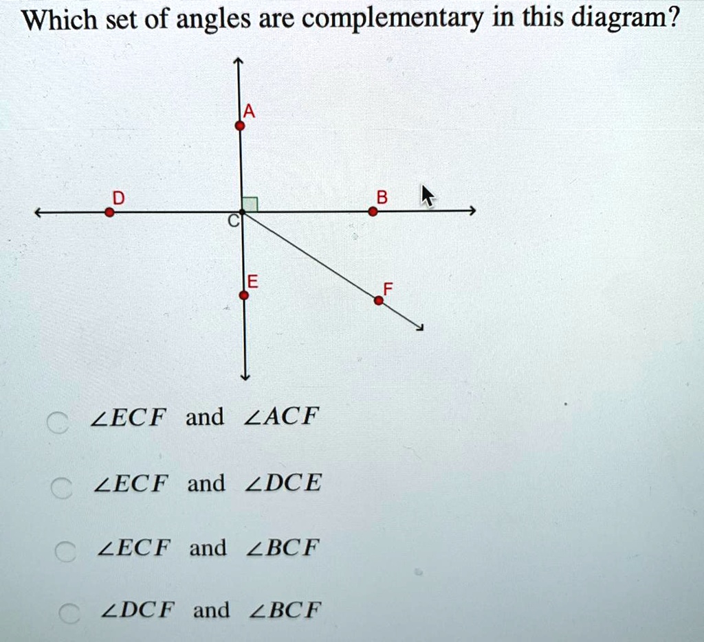 Which set of angles are complementary in this diagram? A D B C E ∠ECF ...