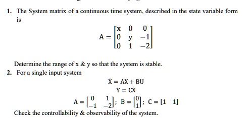 SOLVED: 1. The System matrix of a continuous time system, described in ...