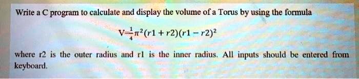 Solved Write A C Program To Calculate And Display The Volume Of A