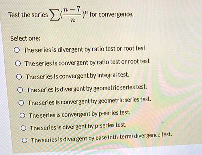 SOLVED: Test the series (" Zy"e for convergence: Select one: The series ...