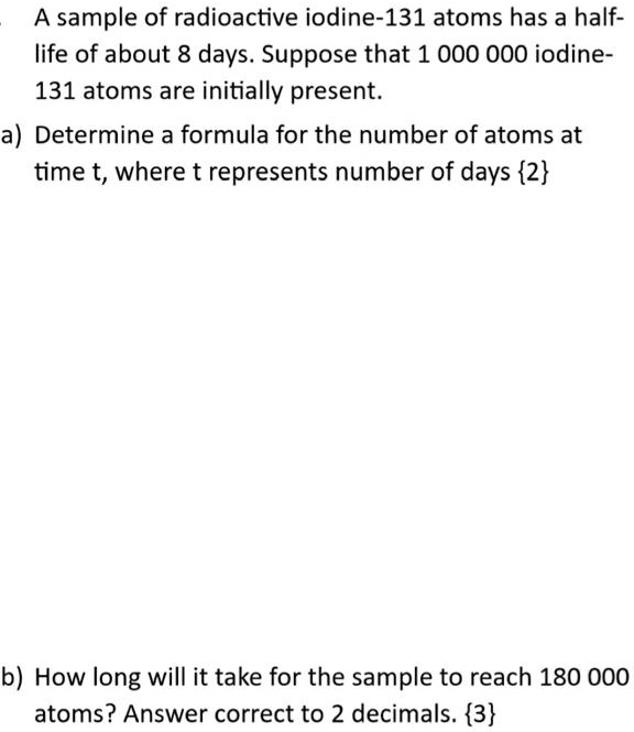 SOLVED: A sample of radioactive iodine-131 atoms has a half life of ...