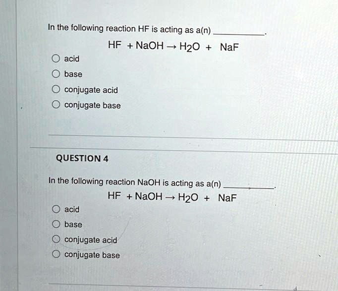SOLVED: In the following reaction, HF is acting as a(n) acid. HF + NaOH -> H2O + NaF QUESTION 4 ...