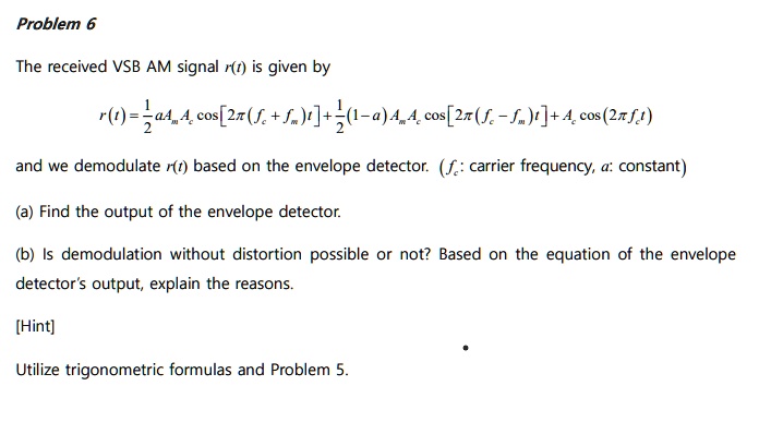 SOLVED: Texts: Problem 6 The received VSB AM signal r(t) is given by r ...