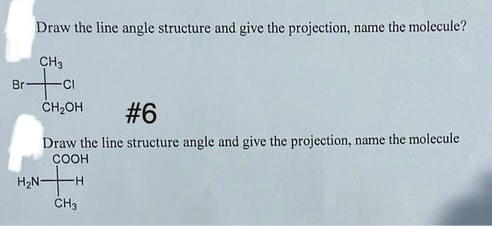 SOLVED: Draw the line angle structure and give the projection, name the ...