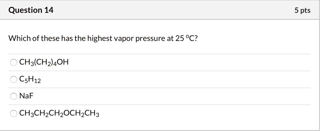 SOLVED: Question 14 5 pts Which of these has the highest vapor pressure ... SOLVED: Question 14 5 pts Which of these has the highest vapor pressure ...