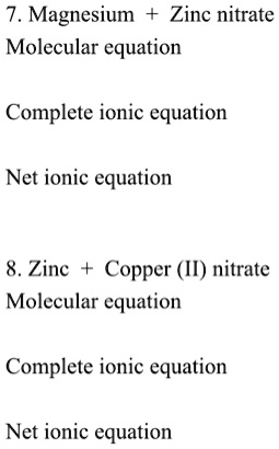 SOLVED: 7. Magnesium Zinc nitrate Molecular equation Complete ionic ...