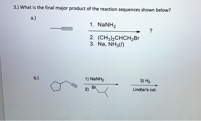 SOLVED: 3.) What is the final major product of the reaction sequences shown below? a.) NaNH2 ...