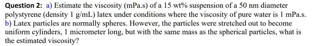 SOLVED: Question 2: a) Estimate the viscosity (mPa.s) of a 15 wt ...