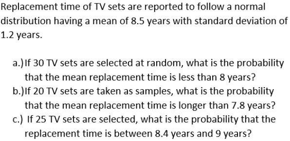 SOLVED: Replacement time of TV sets is reported to follow a normal ...