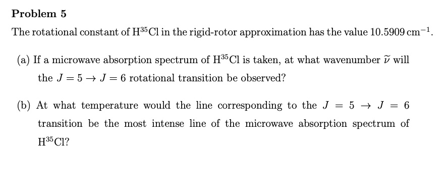 SOLVED: Problem 5 The rotational constant of H35Cl in the rigid-rotor ...