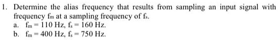 SOLVED: Determine the alias frequency that results from sampling an ...