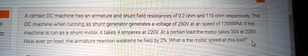 A certain DC machine has an armature and shunt field resistances of 0.2 ...