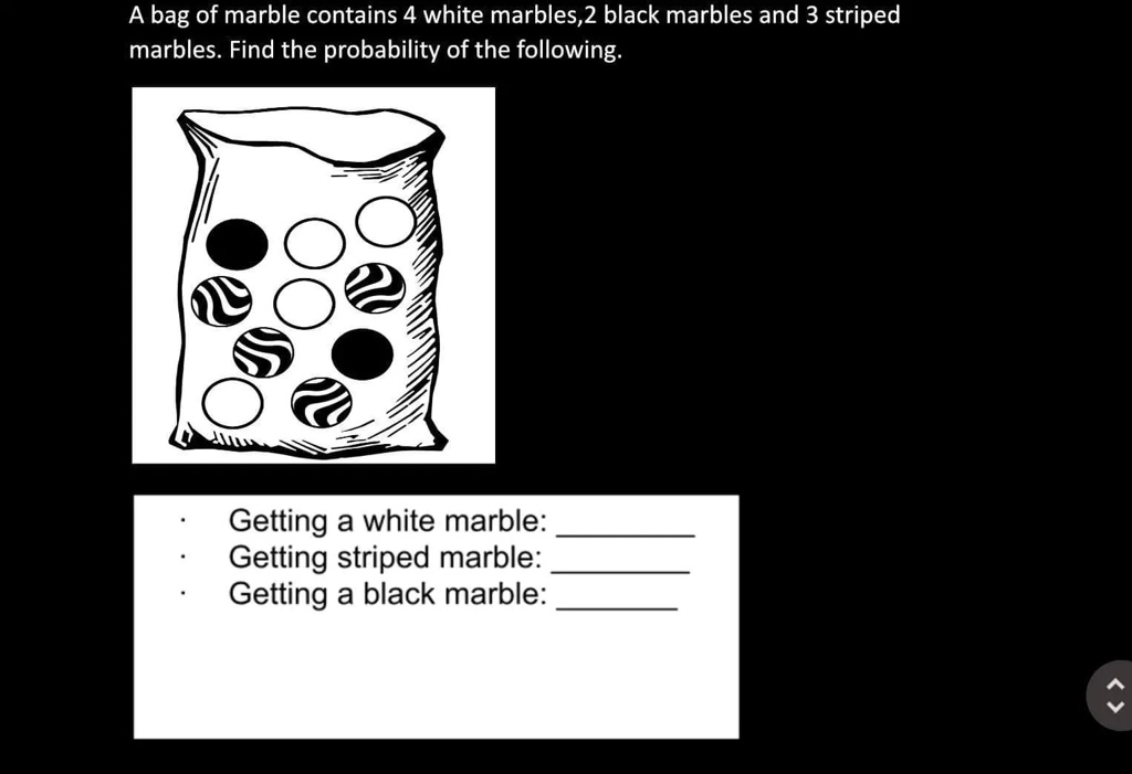 SOLVED: A bag of marbles contains 4 white marbles, 2 black marbles, and ...