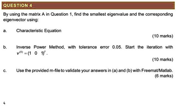SOLVED: QUESTION 4 By using the matrix A in Question find the smallest eigenvalue and the ...