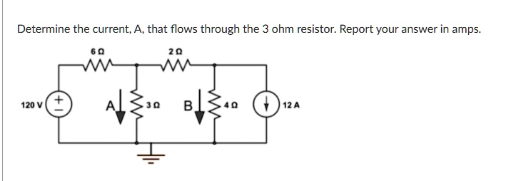 SOLVED: Determine the current A that flows through the 3-ohm resistor. Report your answer in amps.