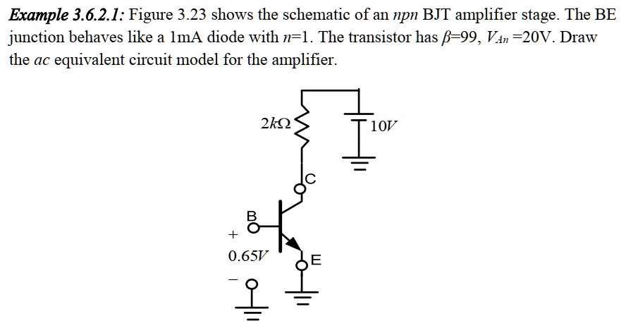 Example 3.6.2.1: Figure 3.23 shows the schematic of an npn BJT amplifier stage. The BE junction ...