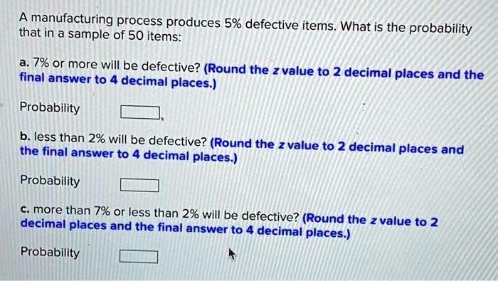 SOLVED: A manufacturing process produces 5% defective items. What is ...