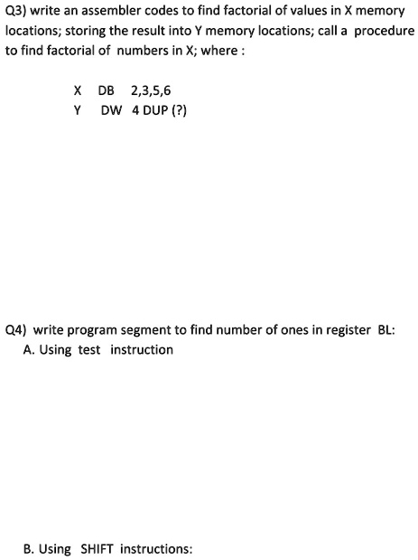 Solved Q3 Write Assembler Code To Find The Factorial Of Values In X Memory Locations Storing