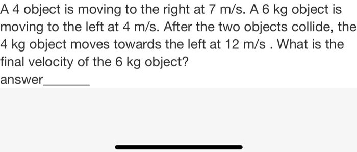 Solved A 4 Object Is Moving To The Right At 7 M S A 6 Kg Object Is