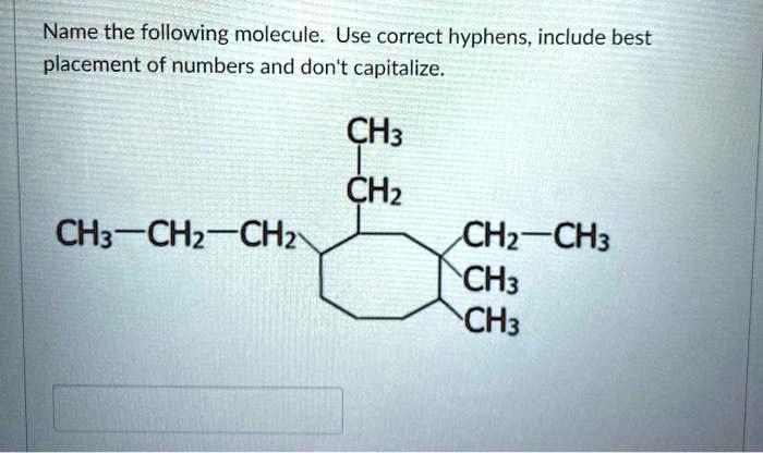 SOLVED: Name the following molecule. Use correct hyphens, include the best placement of numbers ...