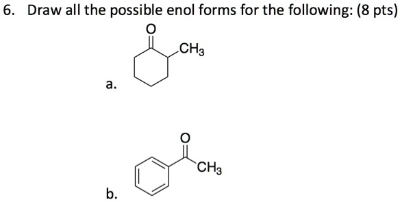 SOLVED: Draw all the possible enol forms for the following: (8 pts) CHa CHa