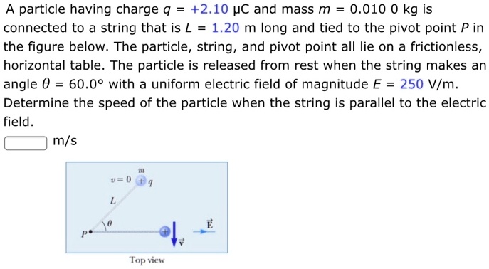a particle having charge q 210 hc and mass m 0010 0 kg is connected to a string that is l 120 m ...