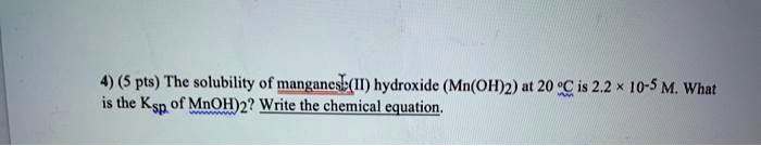 SOLVED: (5 pts) The solubility of munganes] (I) hydroxide (Mn(OH)2) at ...