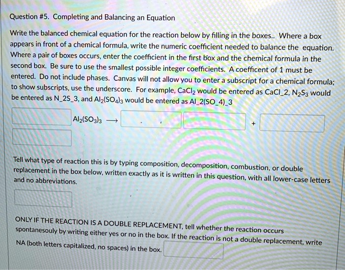 SOLVED: Question #5 Completing and Balancing an Equation Write the balanced chemical equation ...