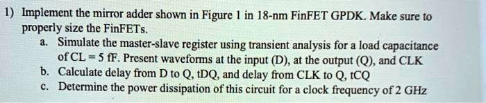 SOLVED: Implement the mirror adder shown in Figure 1 in 18-nm FinFET ...