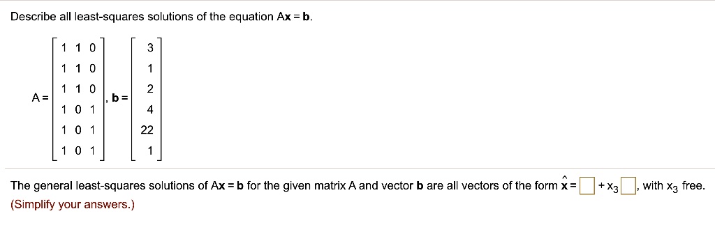 SOLVED: Describe all least-squares solutions of the equation Ax =b. 22 ...