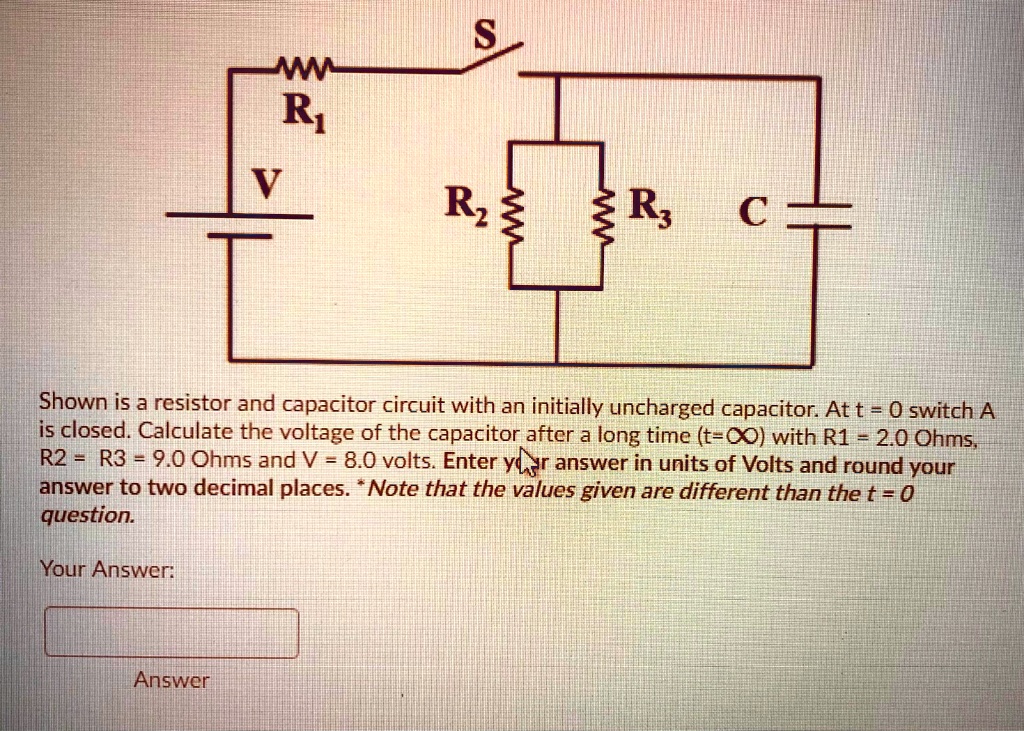 R1 S V R2 R3 C Shown is a resistor and capacitor circuit with an ...