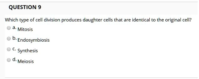 QUESTION 9 Which type of cell division produces daughter cells that are ...