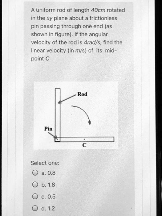 SOLVED: A uniform rod of length 40 cm is rotated in the xy plane about ...
