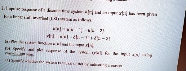 SOLVED: Impulse response of a discrete-time system h[n] and an input x[n] has been given for a ...
