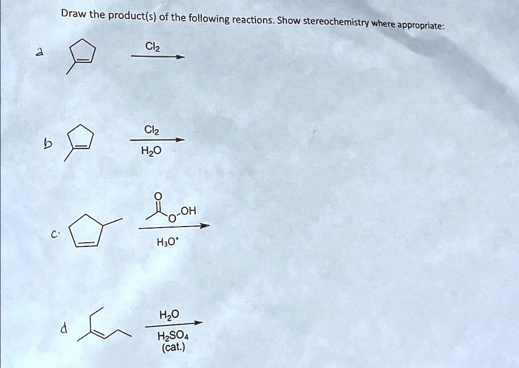 Draw the product(s) of the following reactions. Show stereochemistry ...