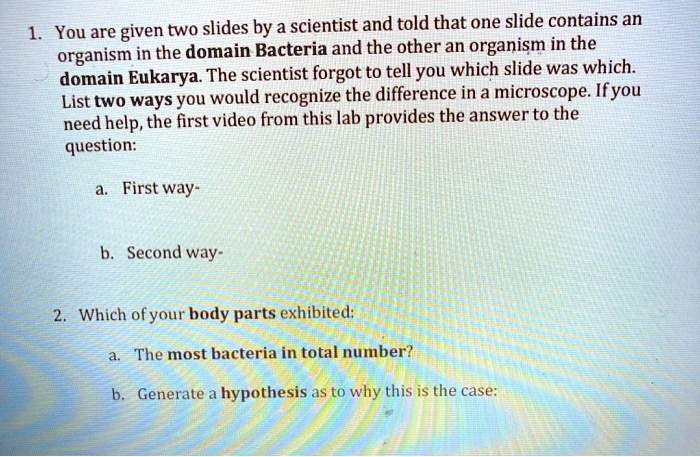 SOLVED: You are given two slides by a scientist and told that one slide contains an organism in ...
