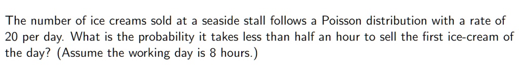 the number of ice creams sold at a seaside stall follows poisson ...