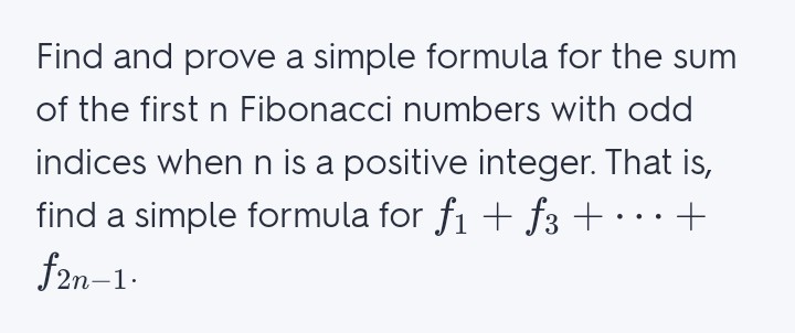 Find and prove a simple formula for the sum of the first n Fibonacci numbers with odd indices ...