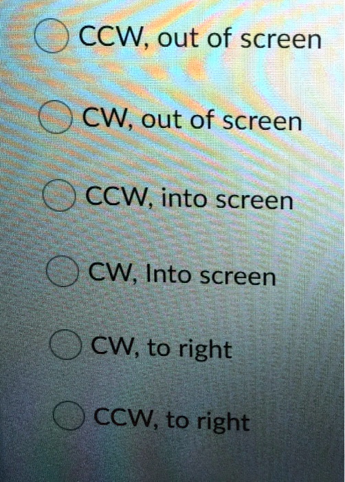 SOLVED:CCW out of screen CW, out of screen CCW, into screen CW, Into ...