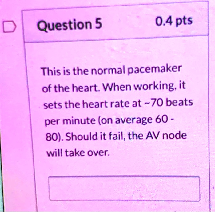 question 5 04 pts this is the normal pacemaker of the heart when ...