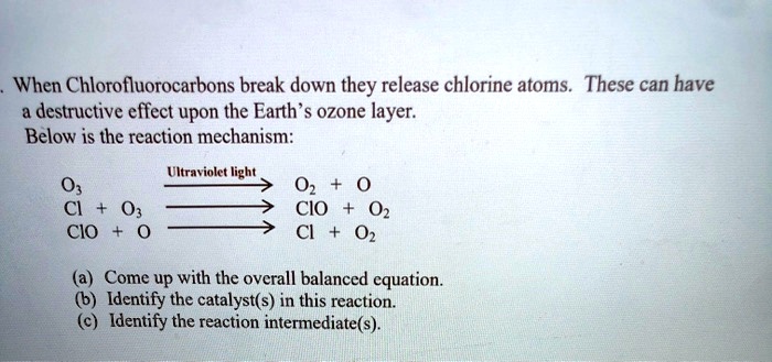 SOLVED: When Chlorofluorocarbons break down they release chlorine atoms ...
