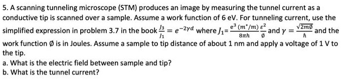 5. A scanning tunneling microscope (STM) produces an image by measuring ...