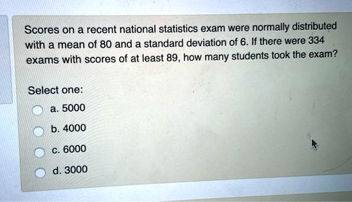 SOLVED: Scores on a recent national statistics exam were normally ...