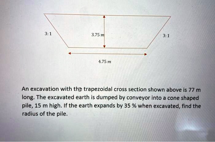 3:1 3.75 m 3:1 4.75 m An excavation with the trapezoidal cross section ...