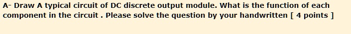 SOLVED: A-Draw a typical circuit of a DC discrete output module. What ...