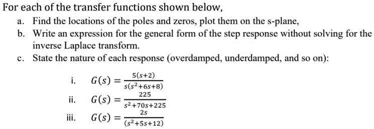 For each of the transfer functions shown below, a. Find the locations of the poles and zeros ...