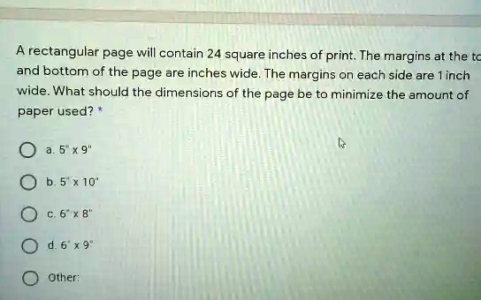 A rectangular page will contain 24 square inches of print. The margins ...