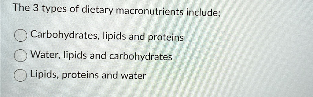 The 3 types of dietary macronutrients include; Carbohydrates, lipids ...