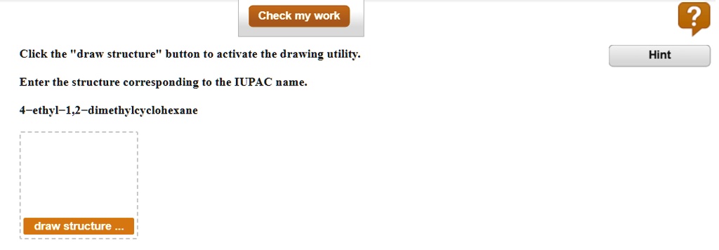 SOLVED: Check my work 2 Click the "draw structure" button to activate the drawing utility Hint ...