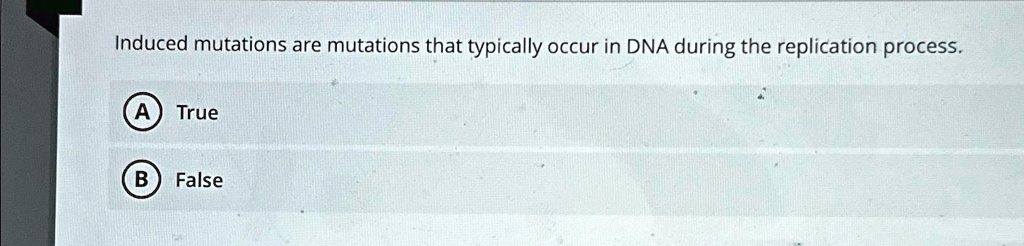SOLVED: Induced mutations are mutations that typically occur in DNA during the replication ...